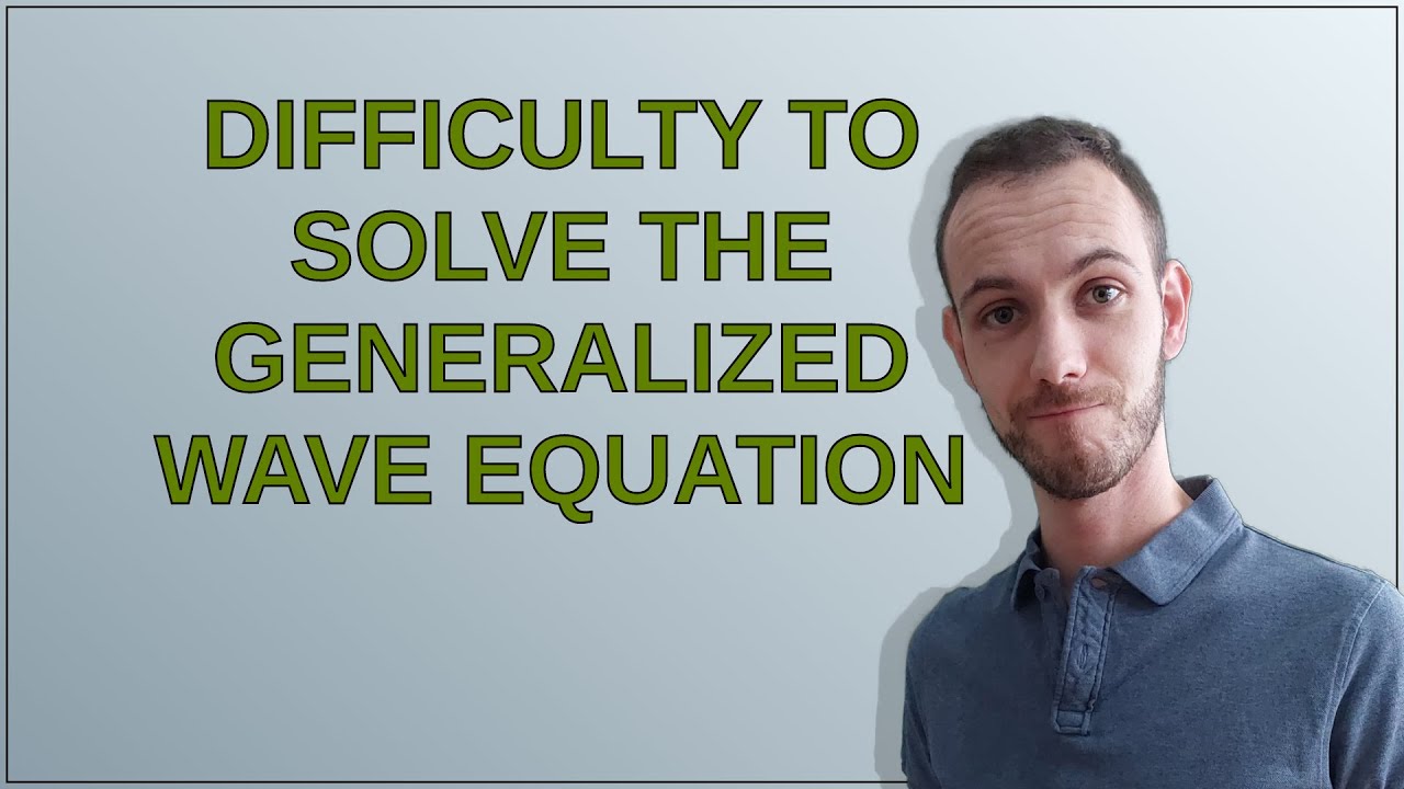 Difficulty To Solve The Generalized Wave Equation Youtube 1901