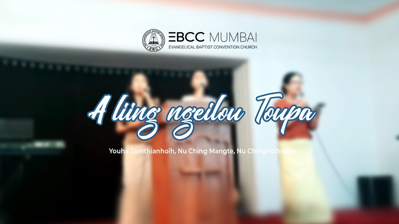 A liing ngeilou Toupa - Youha Jamthianhoih, Nu Ching Mangte, Nu Chinghoihnem | EBCC Mumbai - YouTube
