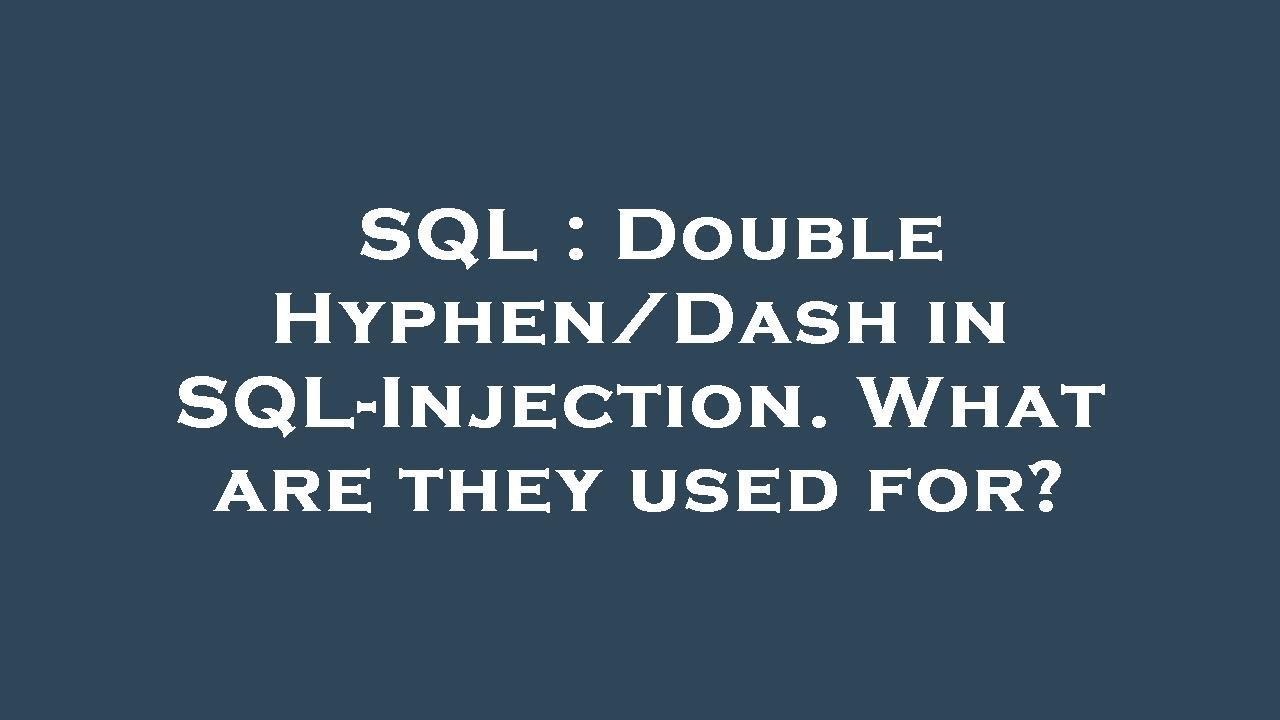 SQL Double Hyphen Dash In SQL Injection What Are They Used For SQL Double Hyphen Dash In SQL Injection What Are They Used For