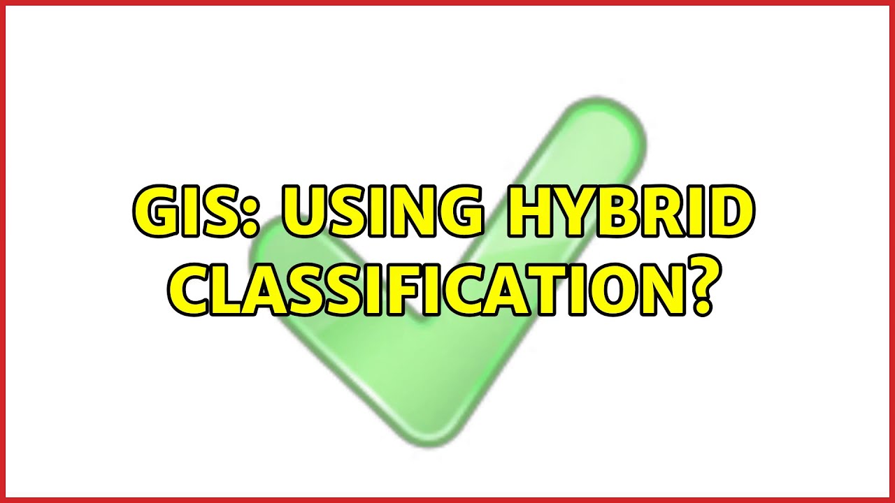 GIS: Using Hybrid Classification? - YouTube