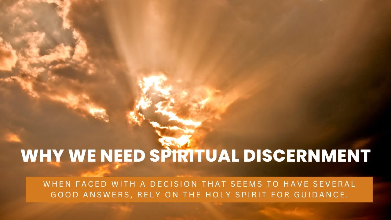 Why We Need Spiritual Discernment, faced with a decision rely on the ...