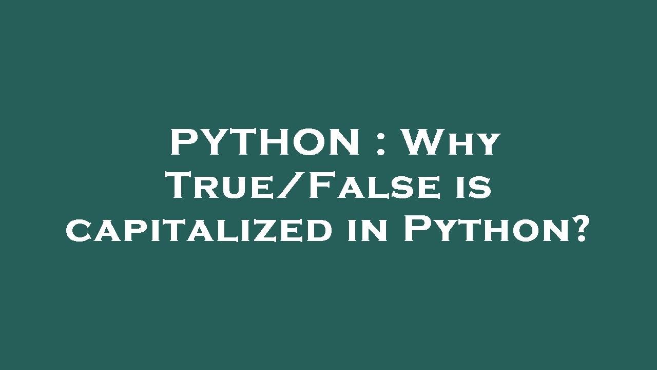 Python Why Truefalse Is Capitalized In Python Youtube 4738