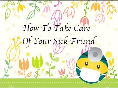 How To Take Care Of Your Sick Friend - YouTube