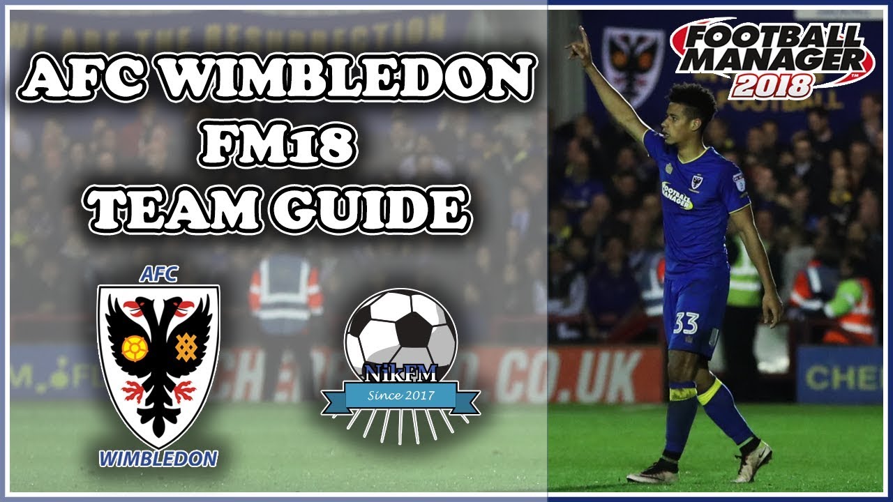 AFC Wimbledon Team & Tactics Guide - Football Manager 2018 (FM18) - YouTube