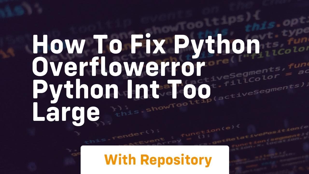 how to fix python overflowerror python int too large - YouTube
