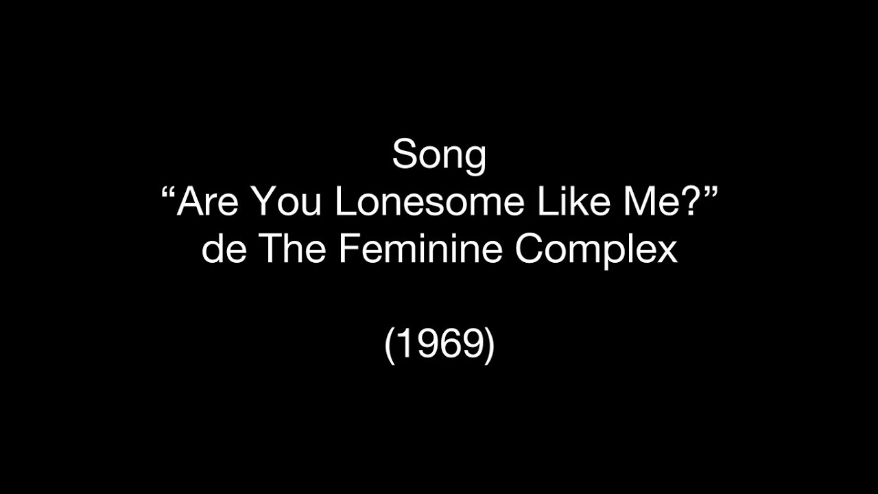 The Feminine Complex - Are You Lonesome Like Me? (Lyrics) - YouTube