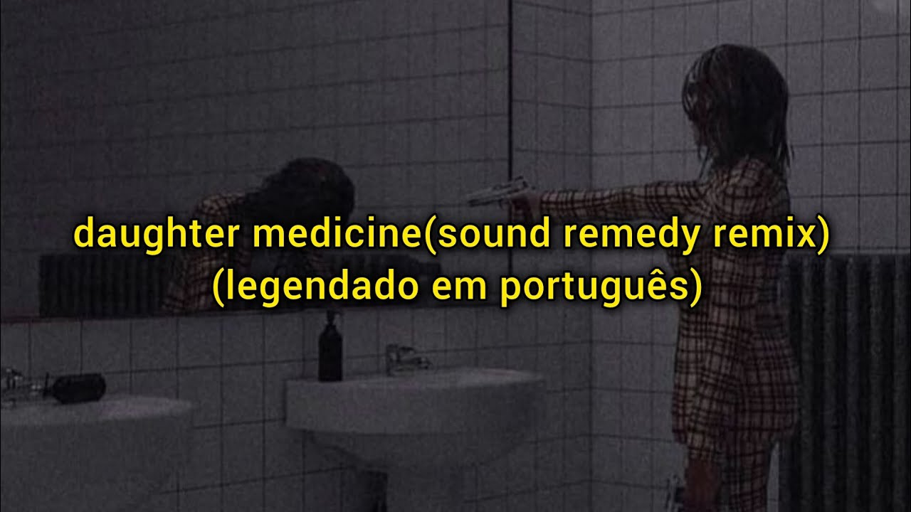 daughter - medicine (sound remedy remix) (legendado em português) - YouTube