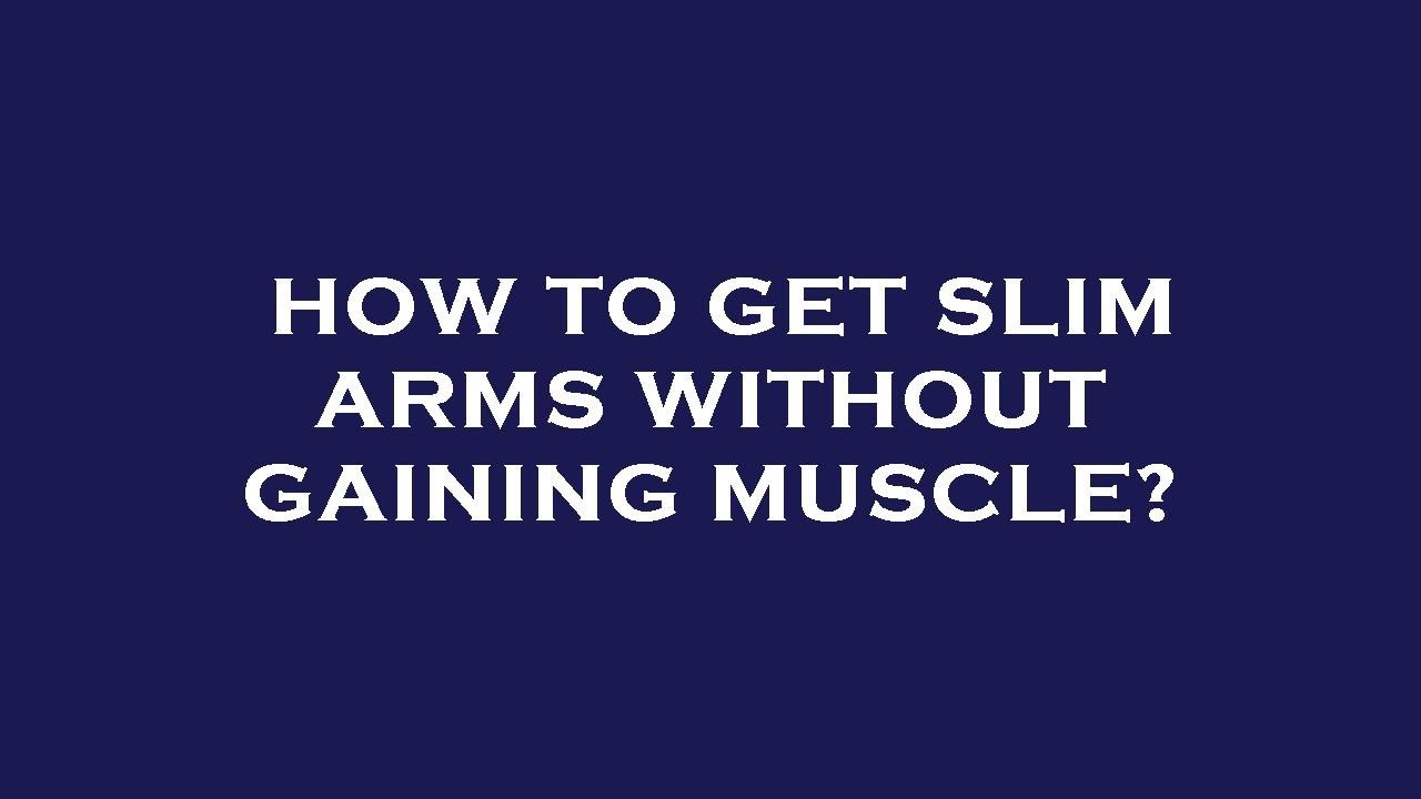 How to get slim arms without gaining muscle? - YouTube