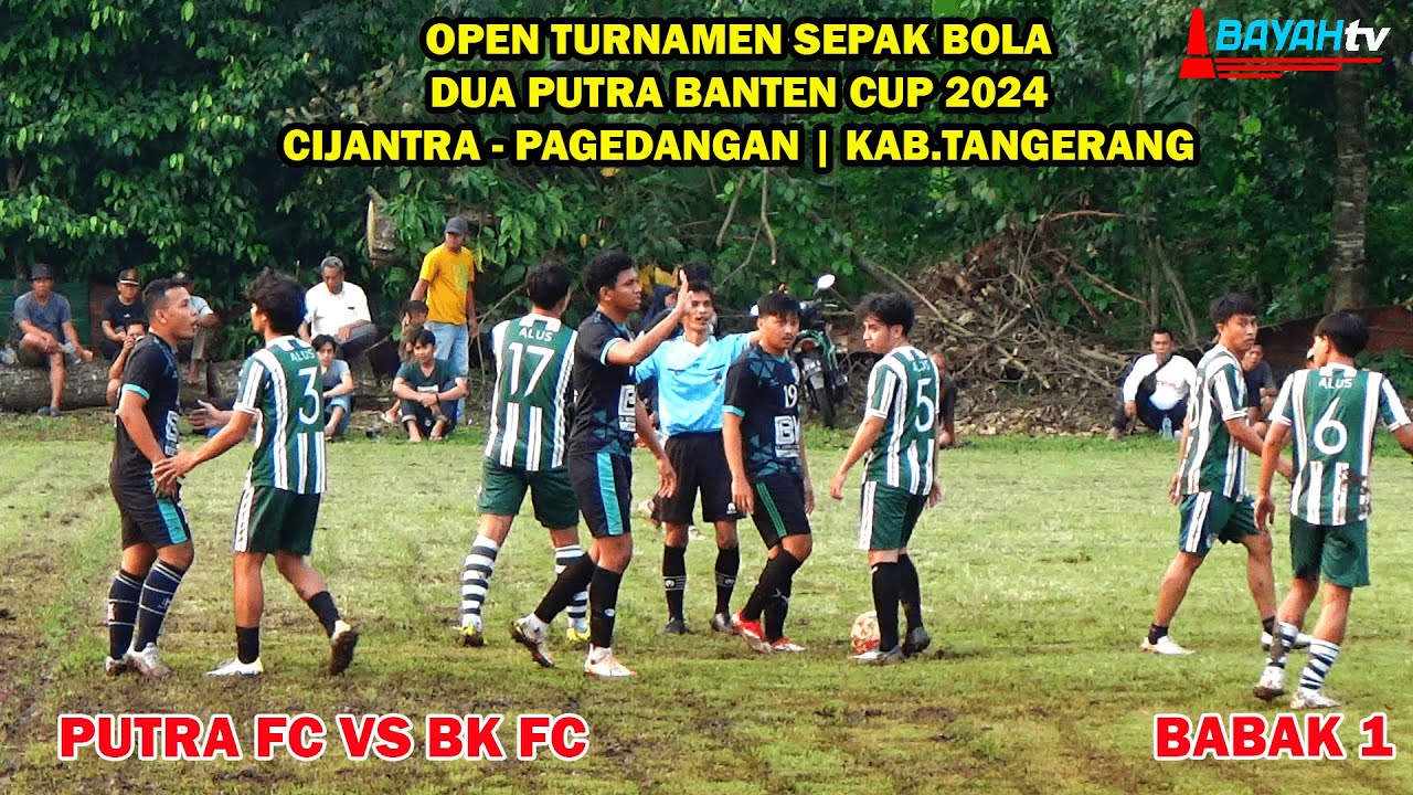 BABAK 1 - 32 BESAR DUA PUTRA BANTEN CUP 2024 ANTARA PUTRA FC VS BK FC ...
