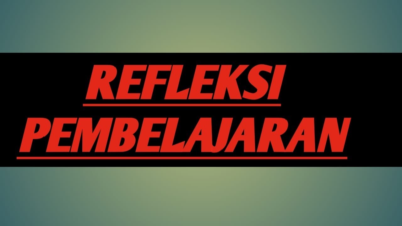 REFLEKSI DARI HASIL PROSES PEMBELAJARAN GURU - YouTube