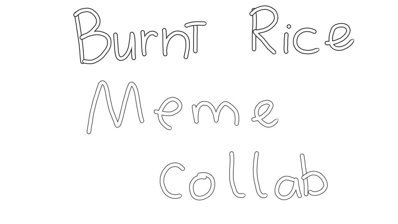 Burnt Rice Meme Big Collab | My part - YouTube