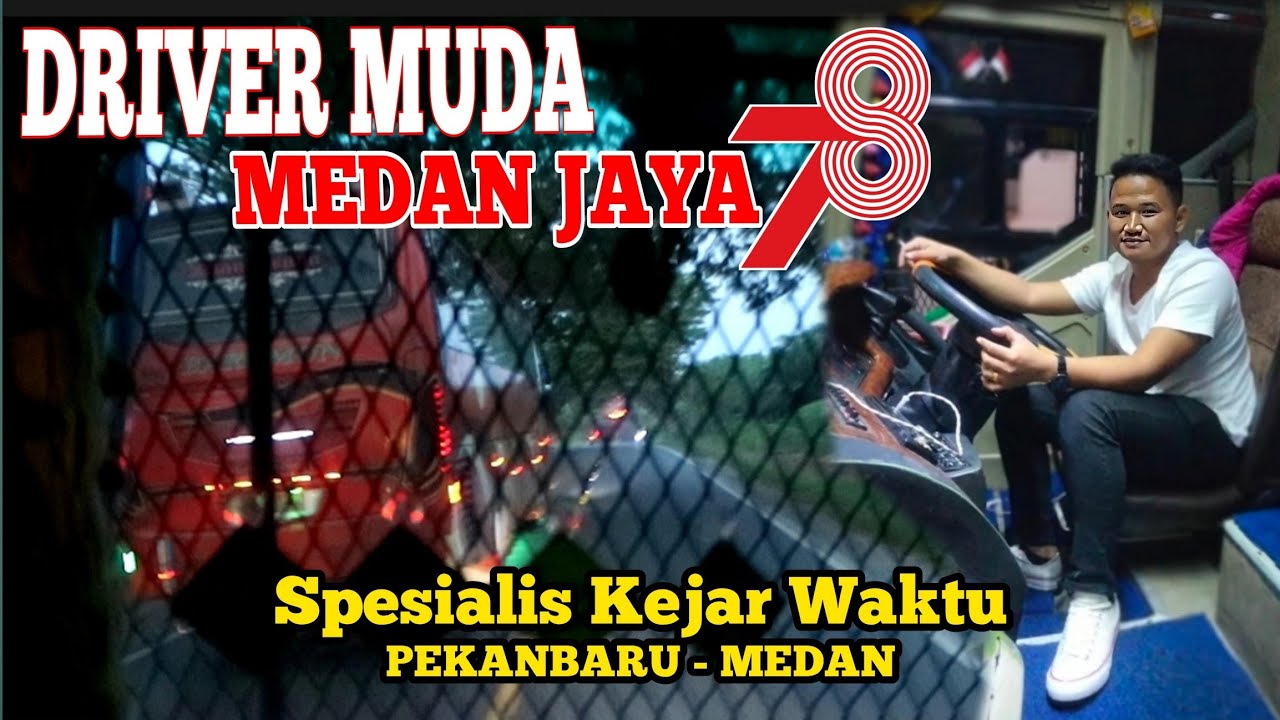 Driver Muda Medan Jaya 78 | Spesialis Kejar Waktu | Trip Pekanbaru ...