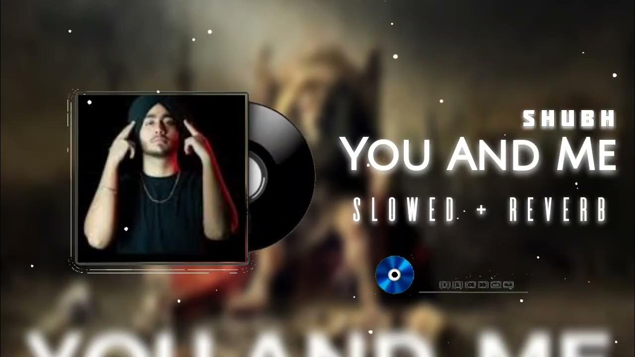 You And Me | (Slowed+Reverb) - Shubh | LEO - [EP] - YouTube