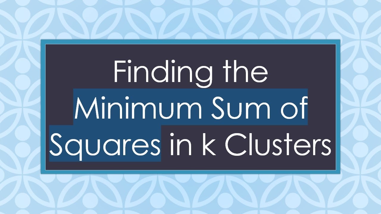 Finding the Minimum Sum of Squares in k Clusters - YouTube