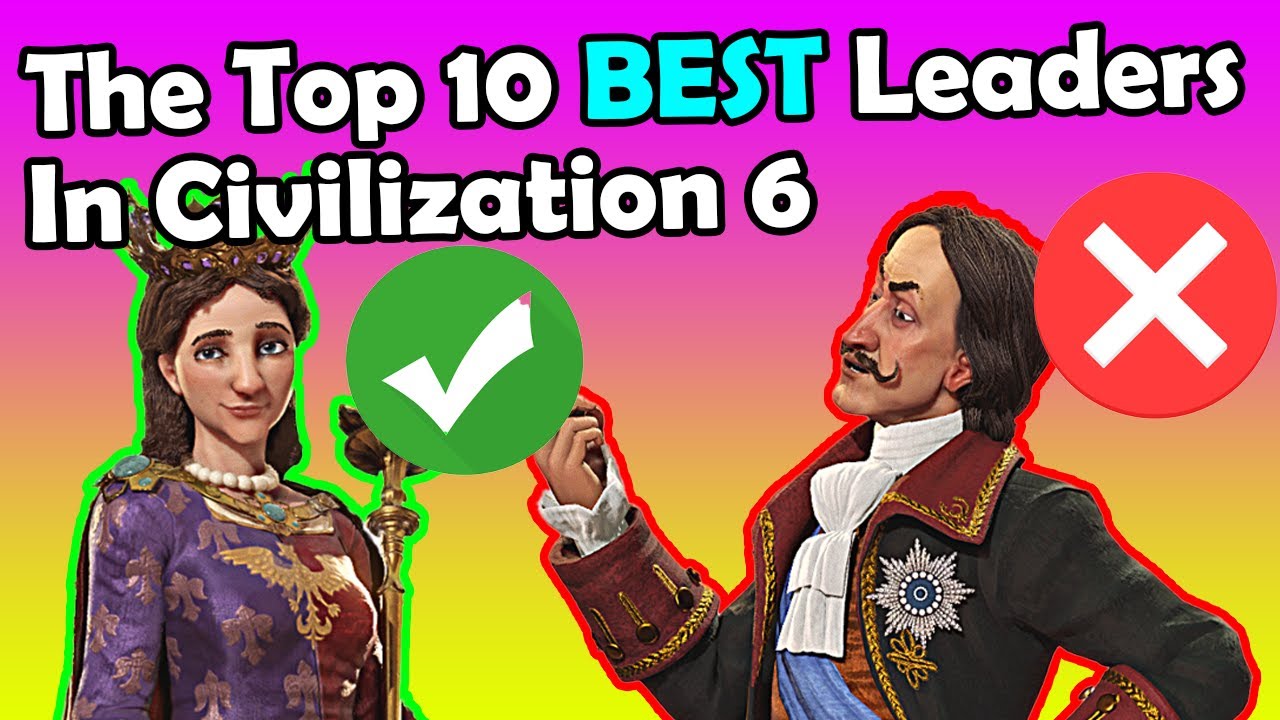 (Civ 6) The Top 10 BEST Leaders In Civilization 6 - YouTube