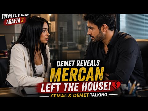 DEMET REVEALS MERCAN LEFT THE HOUSE! 😱💔 | Demet & Cemal Argument Scene | #CeMet #Arafta 
