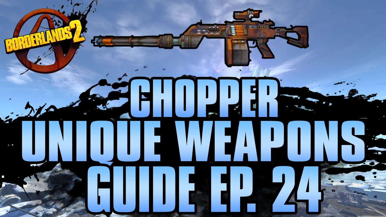 BORDERLANDS 2 | *Chopper* Unique Weapons Guide - YouTube