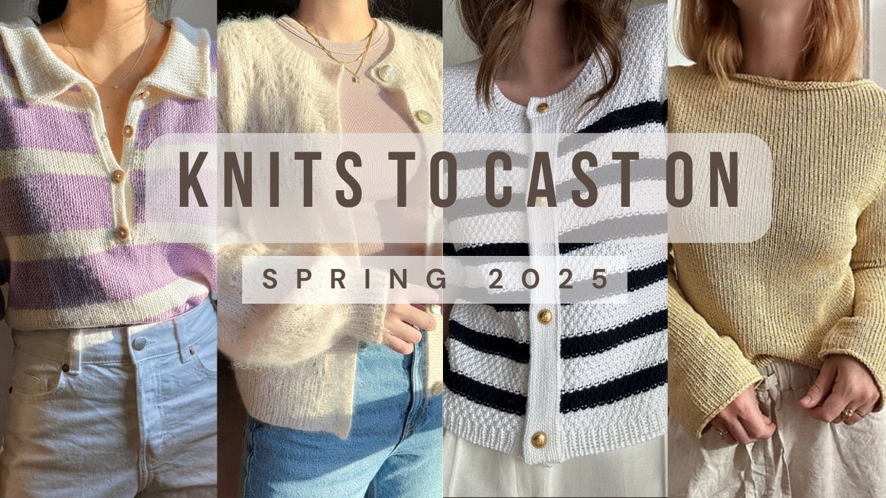 Beautiful Knits to Cast on for Spring 2025 - YouTube