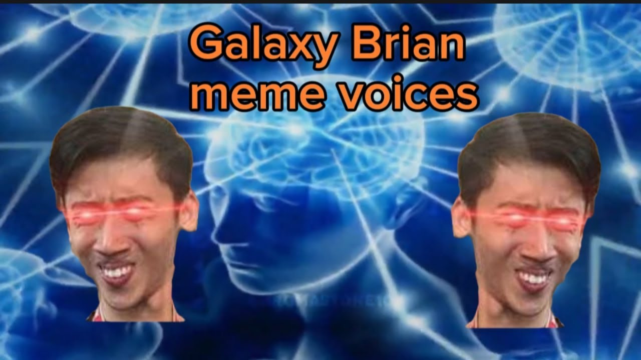 Galaxy brain Meme voices - YouTube
