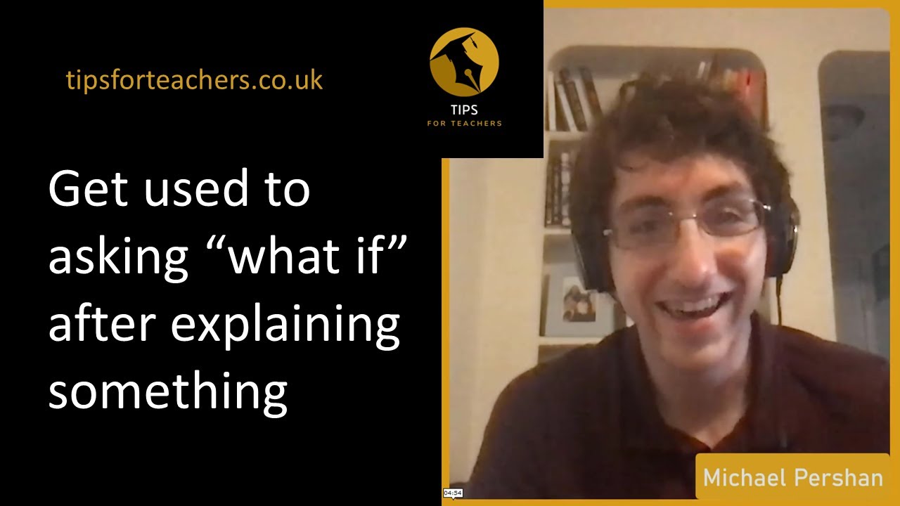 Get used to asking “what if” after explaining something - Tips for ...
