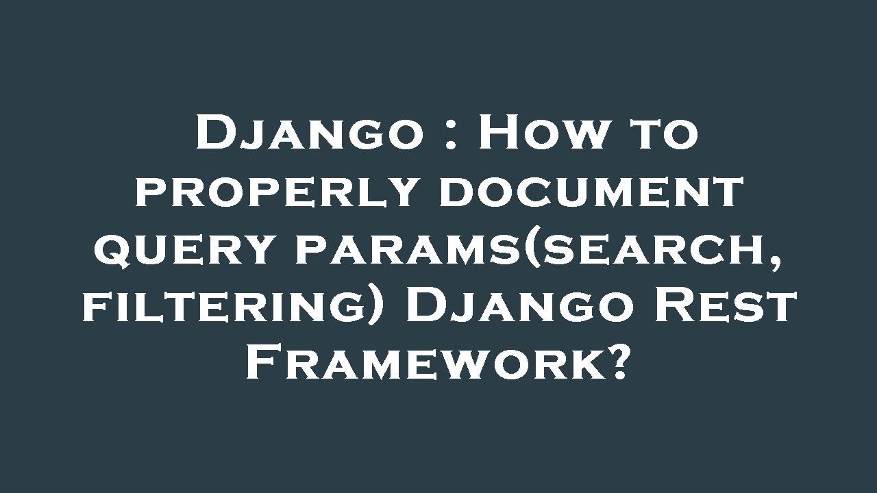 Django How To Properly Document Query Paramssearch Filtering Django Rest Framework Youtube
