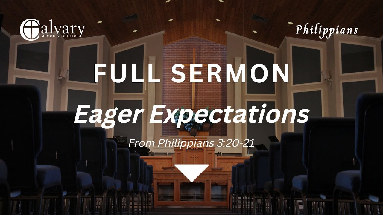 Eager Expectations || Full Sermon from Philippians 3:20-21 - YouTube