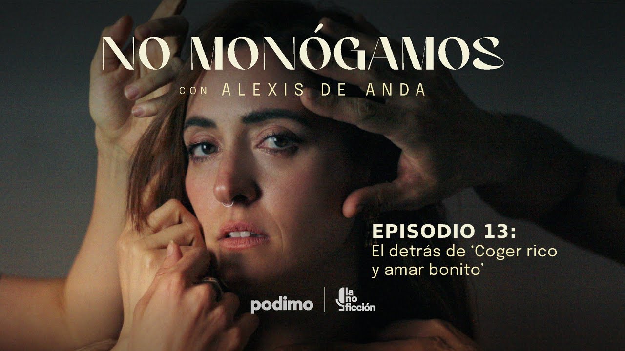 No Monógamos E13 El Detrás De ‘coger Rico Y Amar Bonito Youtube