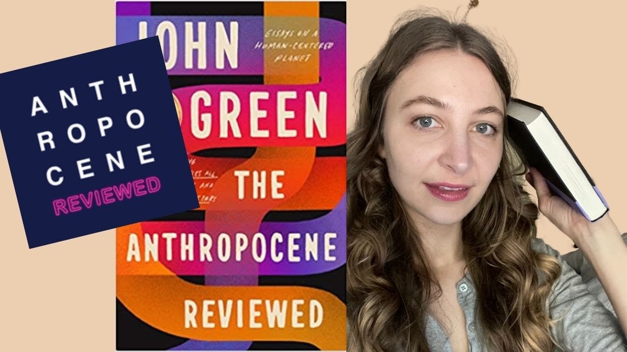 The Anthropocene Reviewed by John Green | book review 📖 - YouTube
