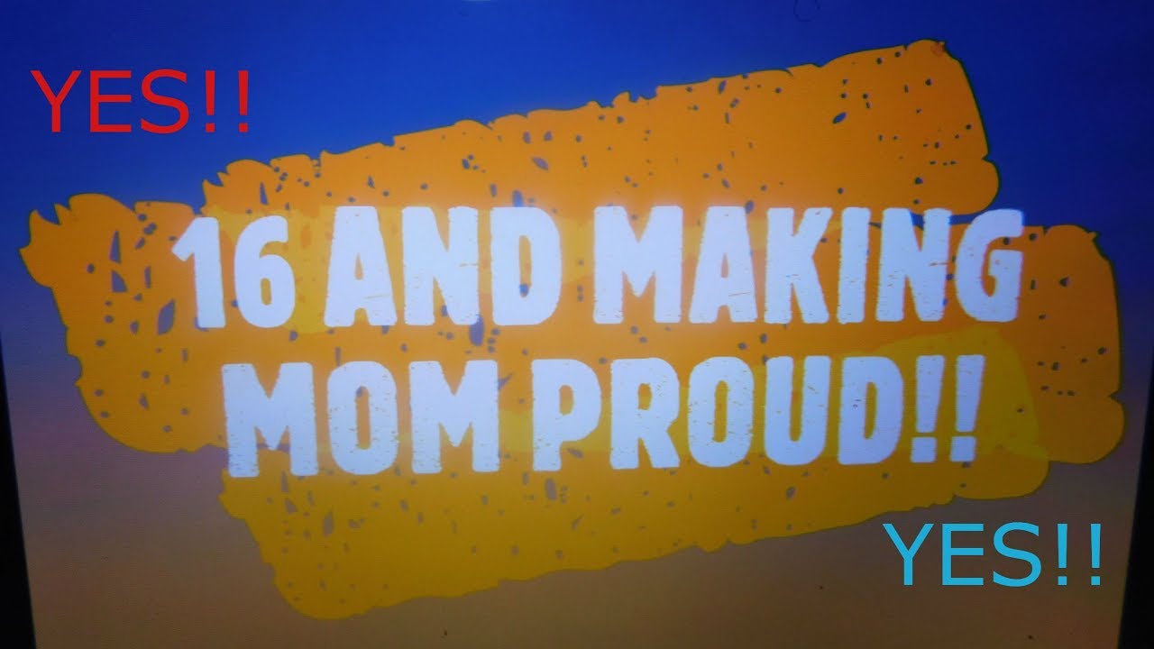 16 And Making Mom Proud New Video Tuesdayandfriday Night Youtube