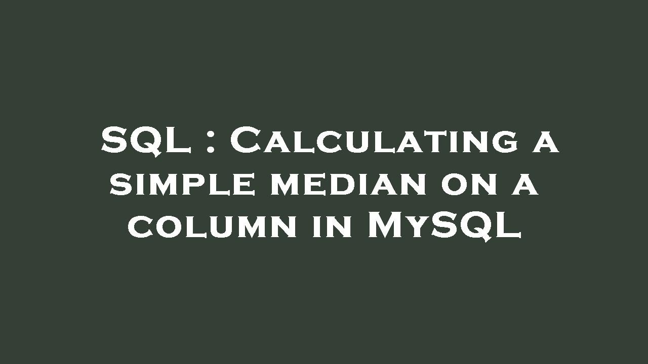Sql Calculating A Simple Median On A Column In Mysql Youtube 6522