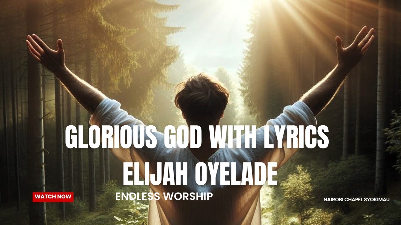 Glorious God with Lyrics | Elijah Oyelade | Nairobi Chapel Syokimau ...