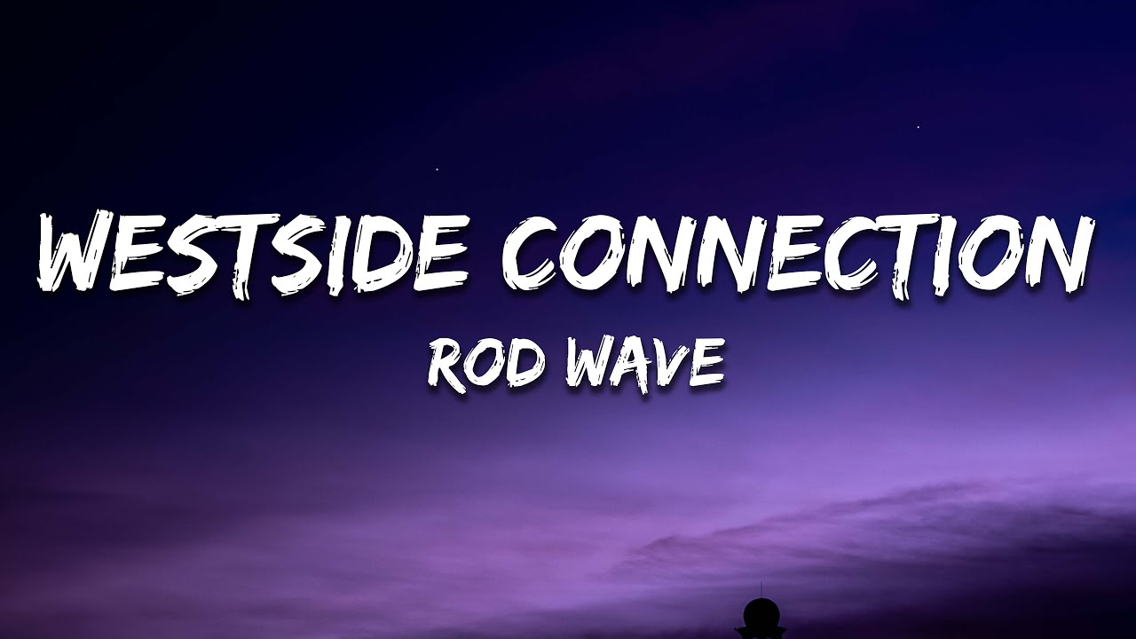 Rod Wave - Westside Connection (Lyrics) - YouTube