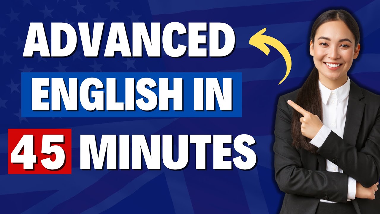 SPEAK ADVANCED ENGLISH IN 45 MINUTES - Most Common Advanced Phrases ...