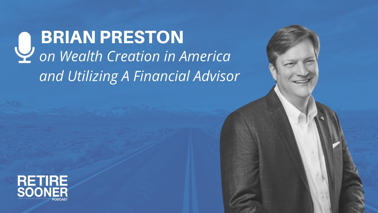 Wealth Creation in America and Utilizing A Financial Advisor with Brian ...