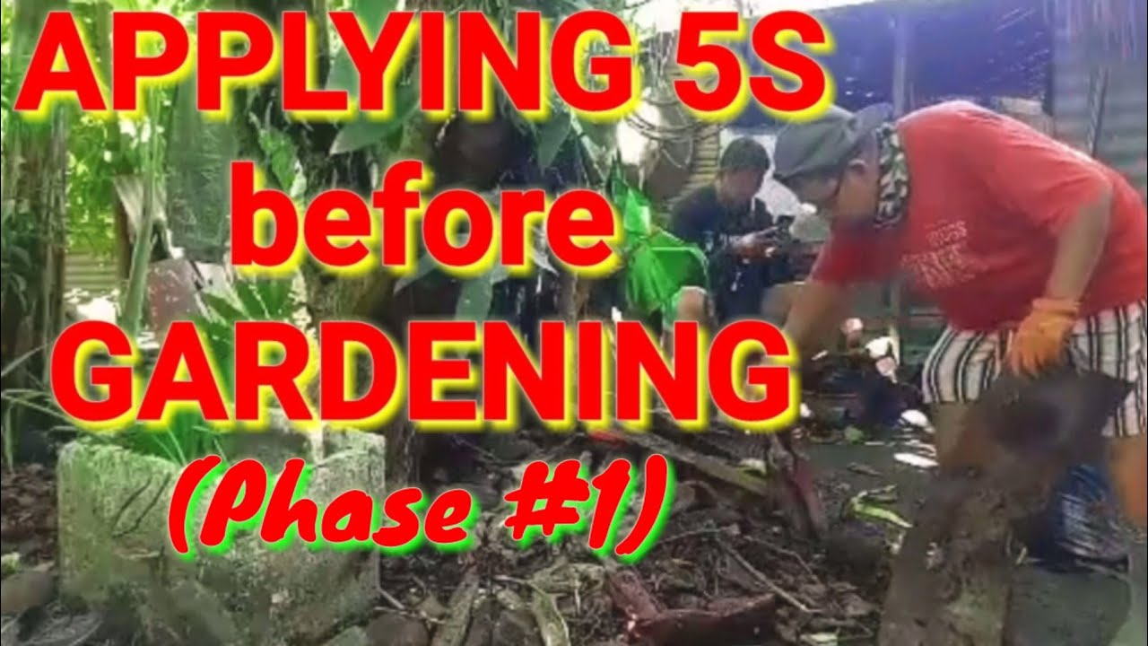 APPLYING 5S BEFORE GARDENING (phase #1) - YouTube