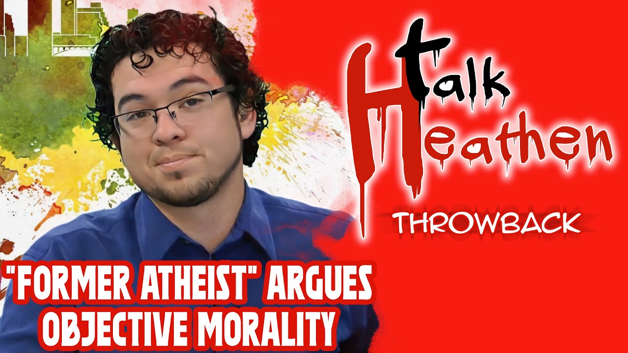 "Former Atheist" Argues Objective Morality | Talk Heathen: Throwback ...