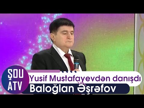 Baloğlan Əşrəfov Yusif Mustafayevin elədikəri barəsində danışdı (Şou ATV)