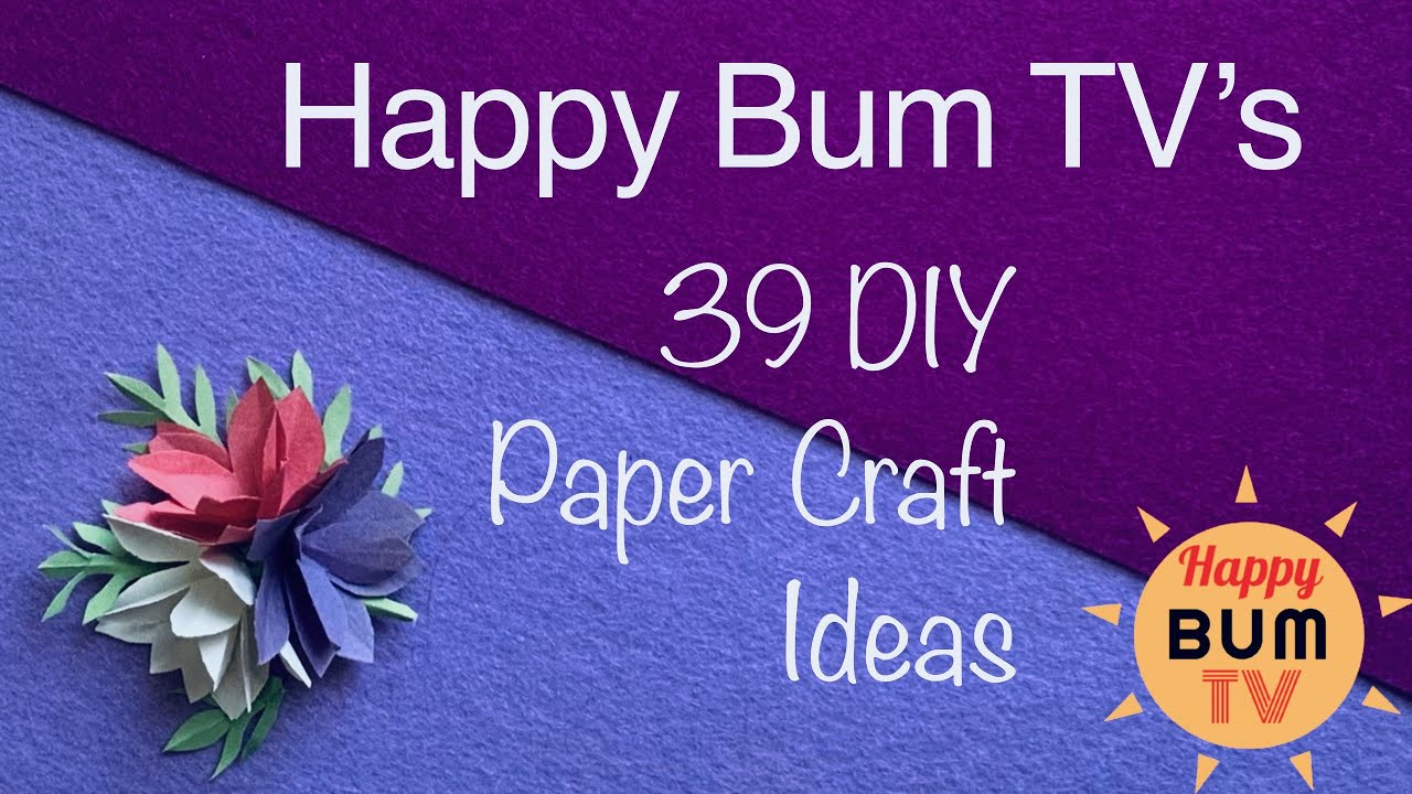 HAPPY BUM TV’S 39 PAPER CRAFT IDEAS I INTRO VID - YouTube