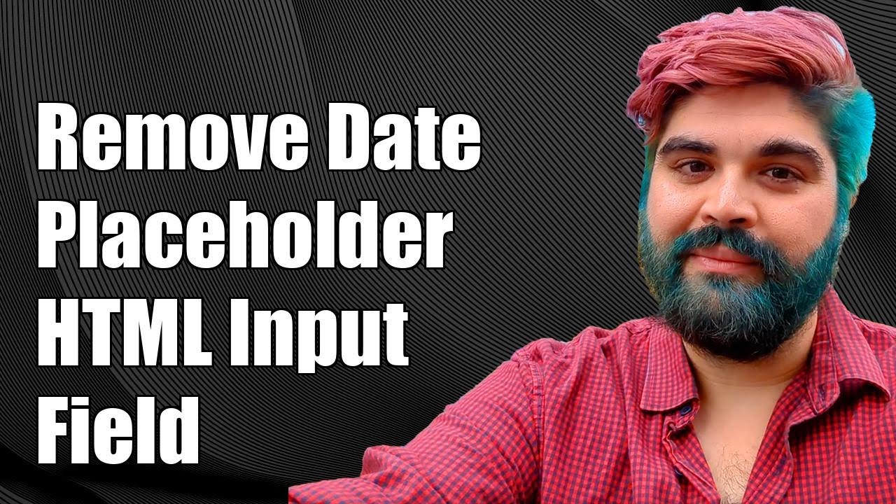 How To Remove Default Mmddyyyy Placeholder In Html Input Type Date 