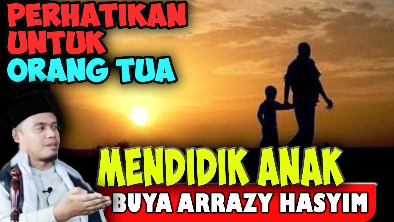 Buya Arrazy Hasyim | MENDIDIK ANAK CARA ROSULULLOH - YouTube