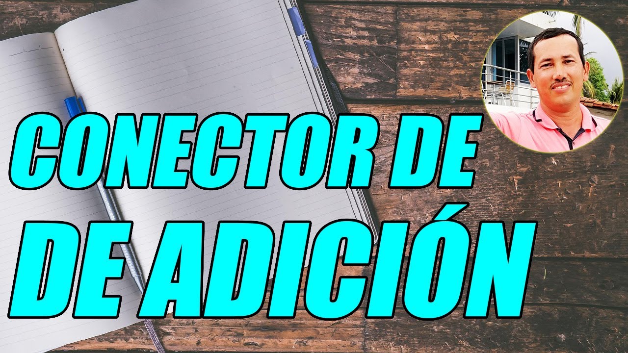 CONECTOR DE ADICIÓN (DEFINICIÓN Y EJEMPLOS BIEN EXPLICADOS) - WILSON TE ...
