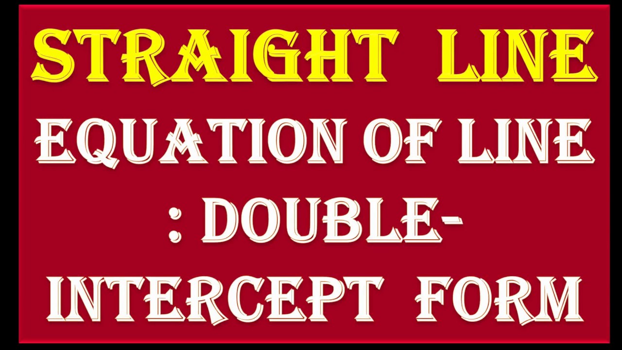 11. Equation of a line Double Intercept Form - YouTube