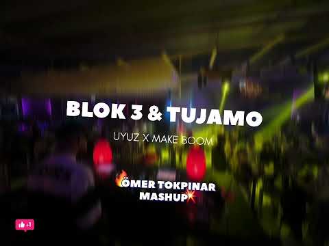 BLOK 3 & TUJAMO UYUZ X BOOM (ÖMER TOKPINAR MASHUP)