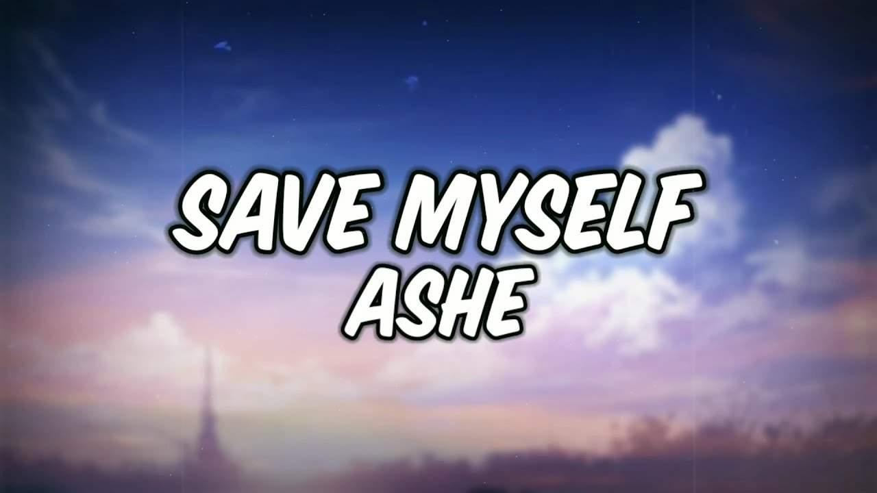 Ashe - Save Myself (Lyrics Video) - YouTube