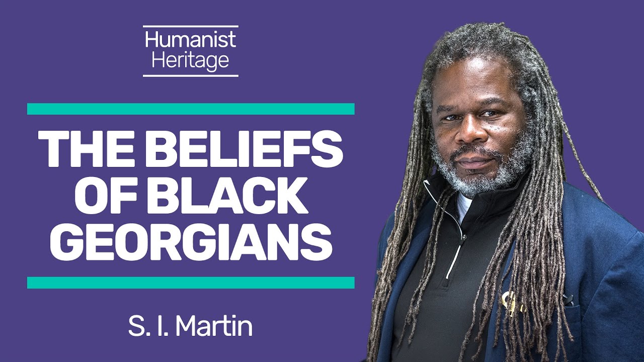 The Beliefs of Black Georgians, with S I Martin | Humanist Heritage ...