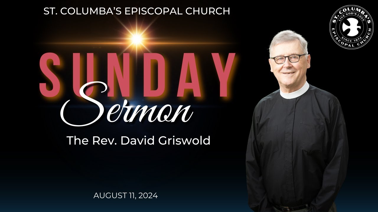 Practicing Incarnation - The Rev. David Griswold (August 11, 2024 ...