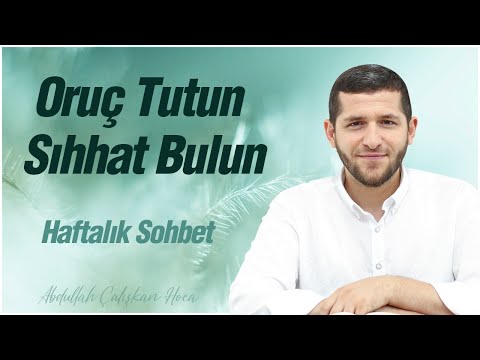 Oruç Tutun Sıhhat Bulun | HAFTALIK SOHBET