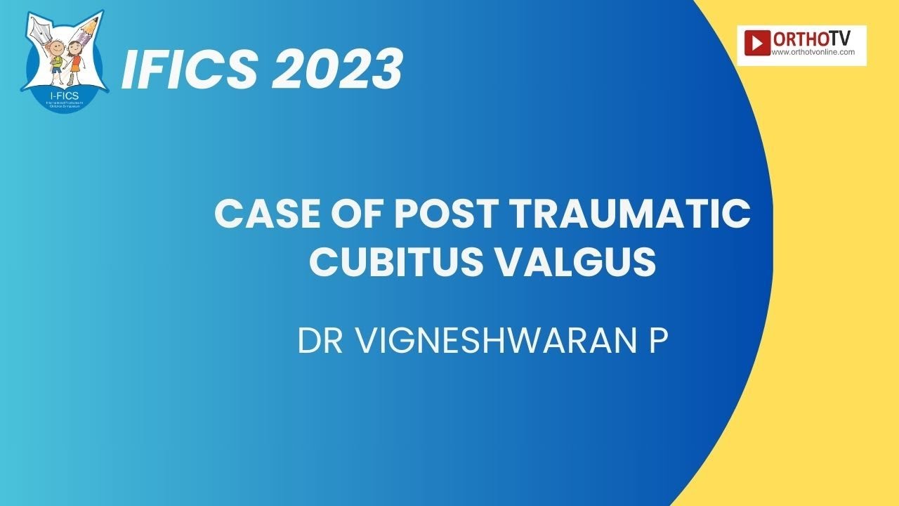 IFICS 2023 : Case of Post Traumatic Cubitus valgus - Dr Vigneshwaran P ...
