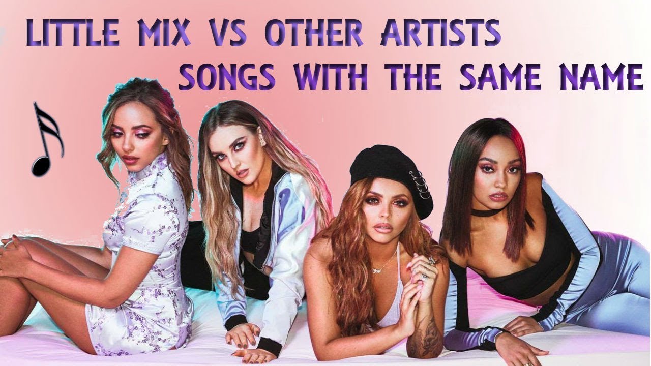 LITTLE MIX VS OTHER ARTISTS: SONGS WITH THE SAME NAME - YouTube