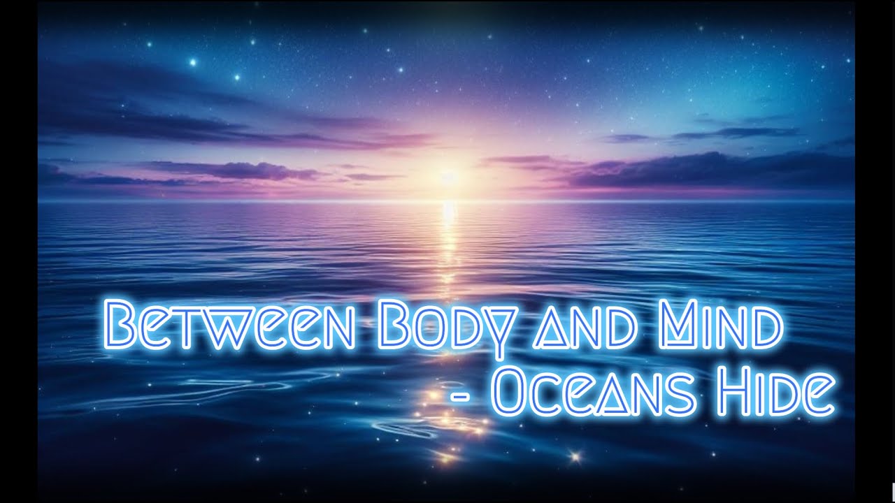 Oceans Hide / Between Body And Mind - YouTube